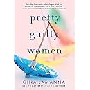 Pretty Guilty Women: A Novel - Kindle edition by Gina LaManna ...