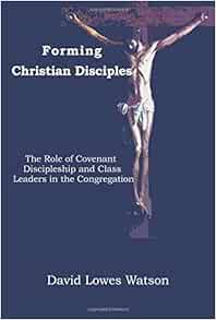 Forming Christian Disciples: The Role of Covenant Discipleship and ...