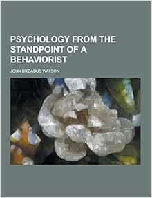 Psychology from the Standpoint of a Behaviorist: Watson, John Broadus: 9781230371382: Amazon.com ...