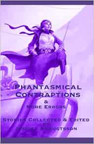 Phantasmical Contraptions & More Errors: Augustsson, Jessica, Rossman ...