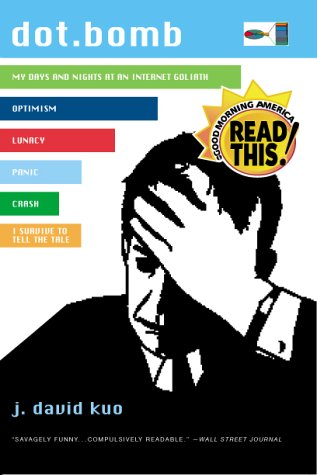 Dot.Bomb: My Days and Nights at an Internet Goliath: Kuo, J. David ...