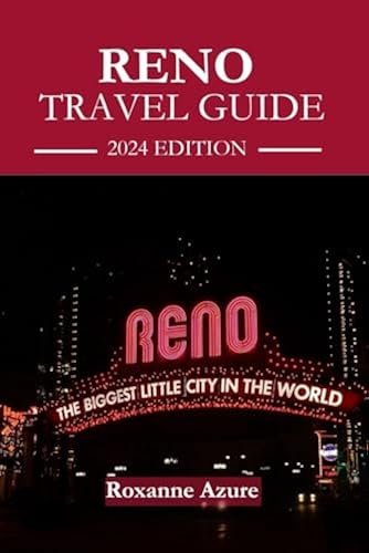 RENO TRAVEL GUIDE 2024 EDITION: Exploring the Biggest Little City: A ...