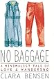 No Baggage: A Tale of Love and Wandering: Clara Bensen: 9780762460045 ...