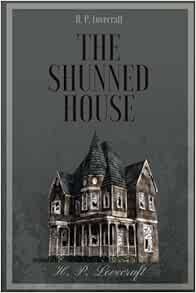 The Shunned House by H. P. Lovecraft: The Shunned House by H. P ...