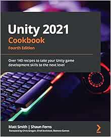Amazon.com: Unity 2021 Cookbook: Over 140 recipes to take your Unity ...