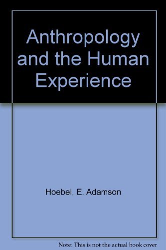 Anthropology and the Human Experience: Hoebel, Edward Adamson, Weaver ...