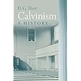 Calvinism: A History: D. G. Hart: 9780300148794: Amazon.com: Books