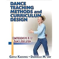 Dance Teaching Methods and Curriculum Design: Comprehensive K-12 Dance ...