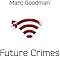 Future Crimes: A Journey To The Dark Side of Technology - and How To ...