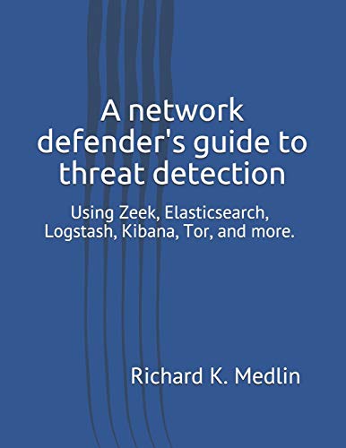 A network defender's guide to threat detection: Using Zeek ...