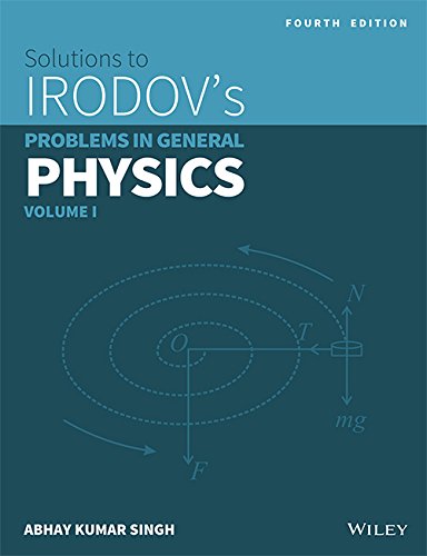 Solutions to Irodov's Problems in General Physics:vol-1 Fourth Edition ...