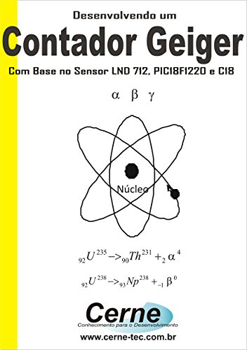 Desenvolvendo um Contador Geiger Com base no Sensor LND 712, PIC18F1220 e C18 - eBook, Resumo ...