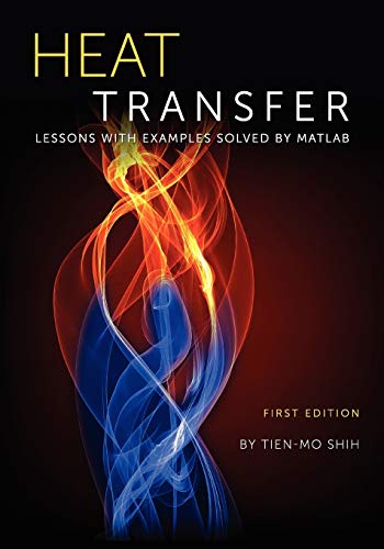 Heat Transfer: Lessons with Examples Solved by MATLAB: Shih, Tien-Mo ...