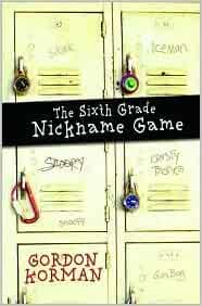 The Sixth Grade Nickname Game by Gordon Korman: by Gordon Korman ...