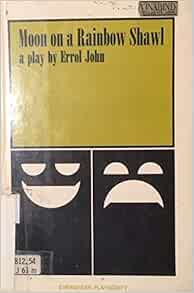 Moon on a Rainbow Shawl - A Play by Errol John: Amazon.com: Books