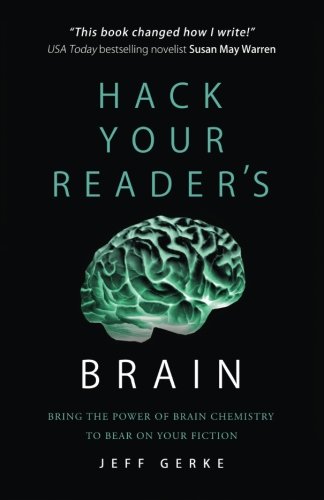 Hack Your Reader's Brain: Bring the Power of Brain Chemistry to Bear on ...