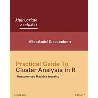 Practical Guide to Cluster Analysis in R: Unsupervised Machine Learning (Multivariate Analysis ...