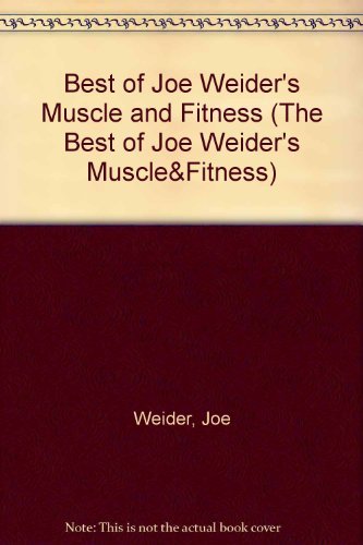 More Bodybuilding Nutrition and Training Programs (The Best of Joe ...