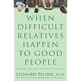 Amazon.com: When Difficult Relatives Happen to Good People: Surviving ...