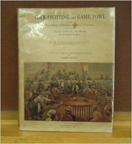 Cock-Fighting And Game Fowl From The Note-Books Of Herbert Atkinson Of ...