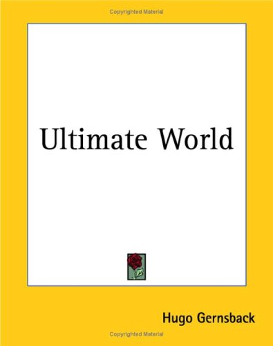 Amazon.com: Ultimate World: 9781419191664: Gernsback, Hugo: Books