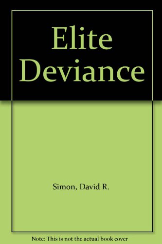Elite Deviance: Eitzen, D. Stanley, Simon, David R.: 9780205122691 ...