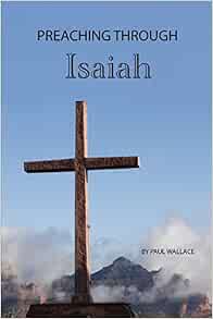 Preaching Through Isaiah: Exegetical Sermons Through Isaiah (Preaching ...