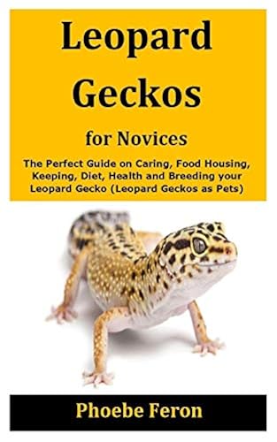 Leopard Geckos for Novices: The Perfect Guide on Caring, Food Housing ...