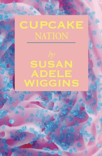 Amazon.com: Cupcake Nation: 9781453612590: Wiggins, Susan Adele: Books