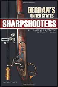 Berdan's United States Sharpshooters in the Army of the Potomac: 1861 ...