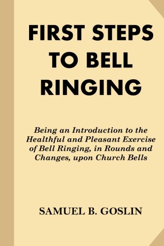 First Steps to Bell Ringing: Being an Introduction to the Healthful and ...