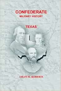 Confederate Military History of Texas: Roberts, Oran M.: 9781932157147: Amazon.com: Books