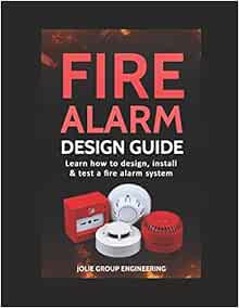 Fire Alarm Design Guide: Learn how to Design, Install and Test a Fire ...