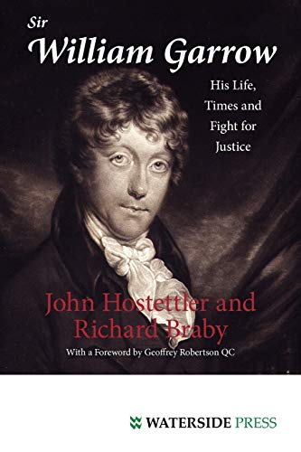 Sir William Garrow: His Life, Times and Fight for Justice: Hostettler ...