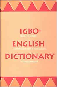 Igbo-English Dictionary : A Comprehensive Dictionary of the Igbo ...