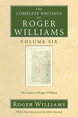 The Complete Writings of Roger Williams, Volume 6: The Letters of Roger ...