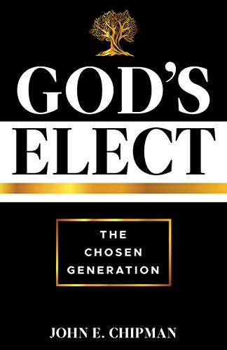 God’s Elect: The Chosen Generation: Chipman, John E.: 9781632695727 ...