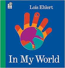 Amazon.com: In My World (9780152054298): Ehlert, Lois: Books