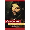 Catholicism Pure and Simple: Longenecker, Fr Dwight: 9780615673899 ...
