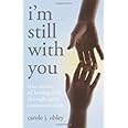 Amazon.com: I'm Still with You: True Stories of Healing Grief Through ...