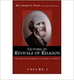 By Finney, Charles Lectures on Revivals of Religion. (Life and Works of ...