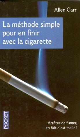 La méthode simple pour en finir avec la cigarette.: Arrêter de fumer ...