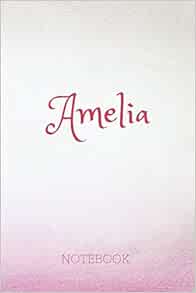 Amelia notebook: Diary; Personalized Journal ; 120pages Lined 6"x9" (15 ...