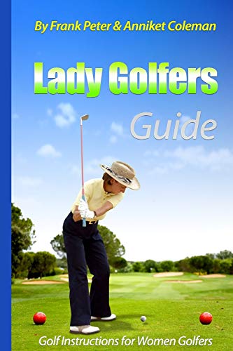Lady Golfer's Guide - Golf Instructions for Women Golfers: Golf Book ...