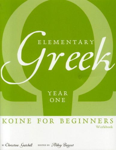 Elementary Greek: Koine for Beginners: Year One Workbook: Christine ...