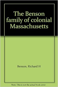 Amazon - The Benson family of colonial Massachusetts: Benson, Richard H ...