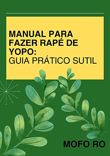 Manual para fazer rapé de Yopo: Guia prático sutil - eBook, Resumo, Ler Online e PDF - por Ro, Mofo