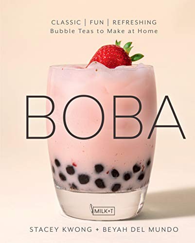 Boba: Classic, Fun, Refreshing - Bubble Teas to Make at Home: Kwong ...