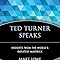 Ted Turner Speaks: Insights from the World's Greatest Maverick: Lowe ...
