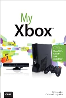 My Xbox: Xbox 360, Kinect, and Xbox Live (My...series): Loguidice, Bill ...